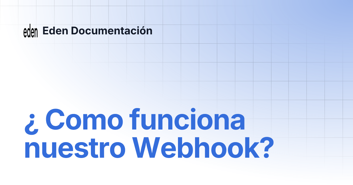 ¿ Como funciona nuestro Webhook? | Eden Documentación